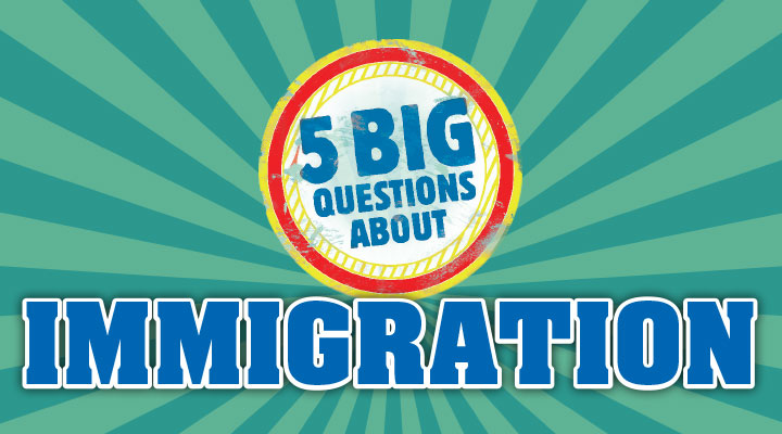 5 Big Questions About Immigration